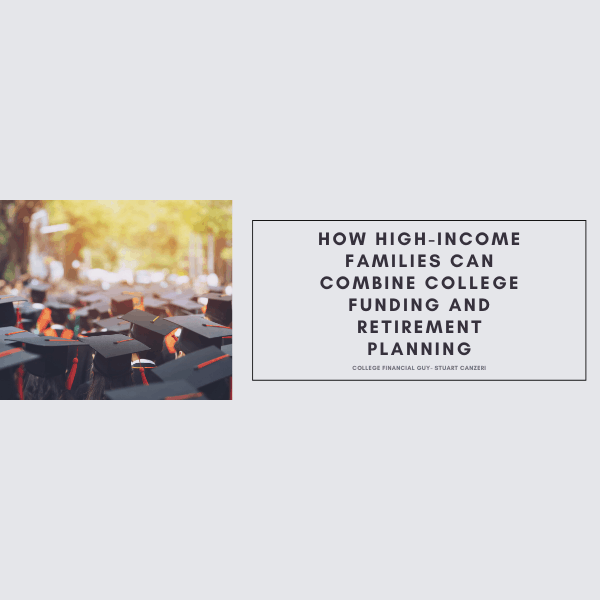 How High-Income Families can Combine College Funding and Retirement ...